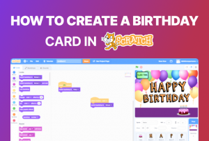How to Use Scratch to Make an Interactive Birthday Card | Codingal