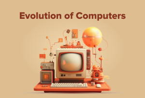 Evolution of Computers - A Beginners Guide for Kids | Codingal